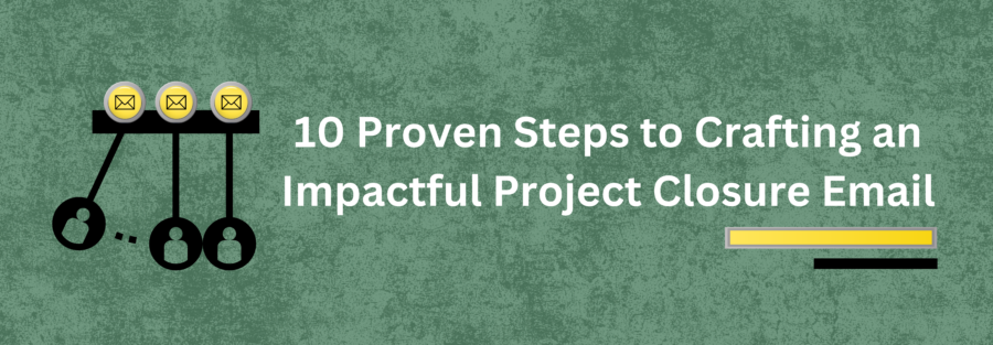 Project Closure Email: 10 Steps To Finish Strong